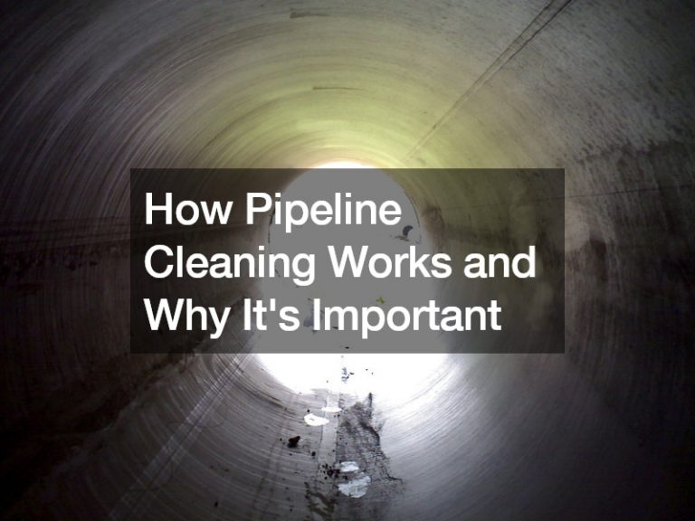 How Pipeline Cleaning Works and Why Its Important - StandingCloud
